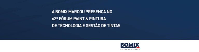 BOMIX MARCOU PRESENÇA NO 62º FÓRUM PAINT & PINTURA | Bomix
